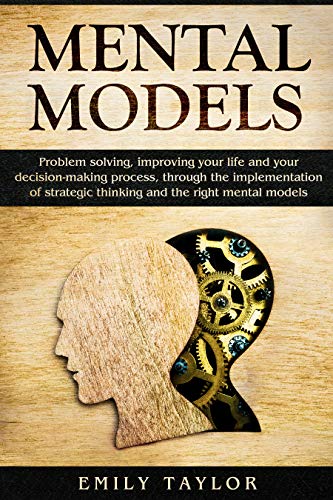 Mental Models: Problem-solving, Improving your Life, and your Decision ...