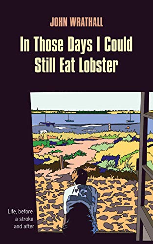 In Those Days I Could Still Eat Lobster: Life, before a stroke and ...