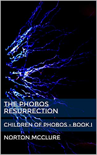 The Phobos Resurrection (Children of Phobos Book 1) by Norton McClure | Goodreads
