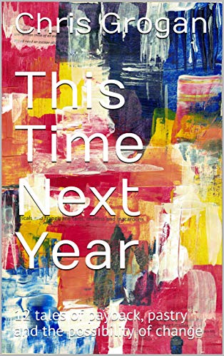 This Time Next Year by Chris Grogan | Goodreads