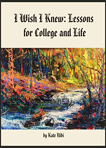 I wish I Knew: Lessons for College and Life (Article) by Kate Nibi ...