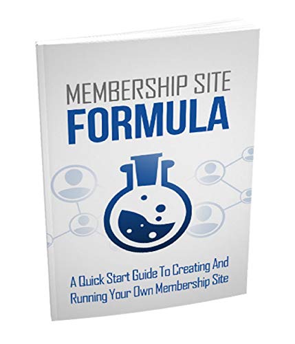 Membership Site Formula: A Quick Start Guide to Creating and Running ...
