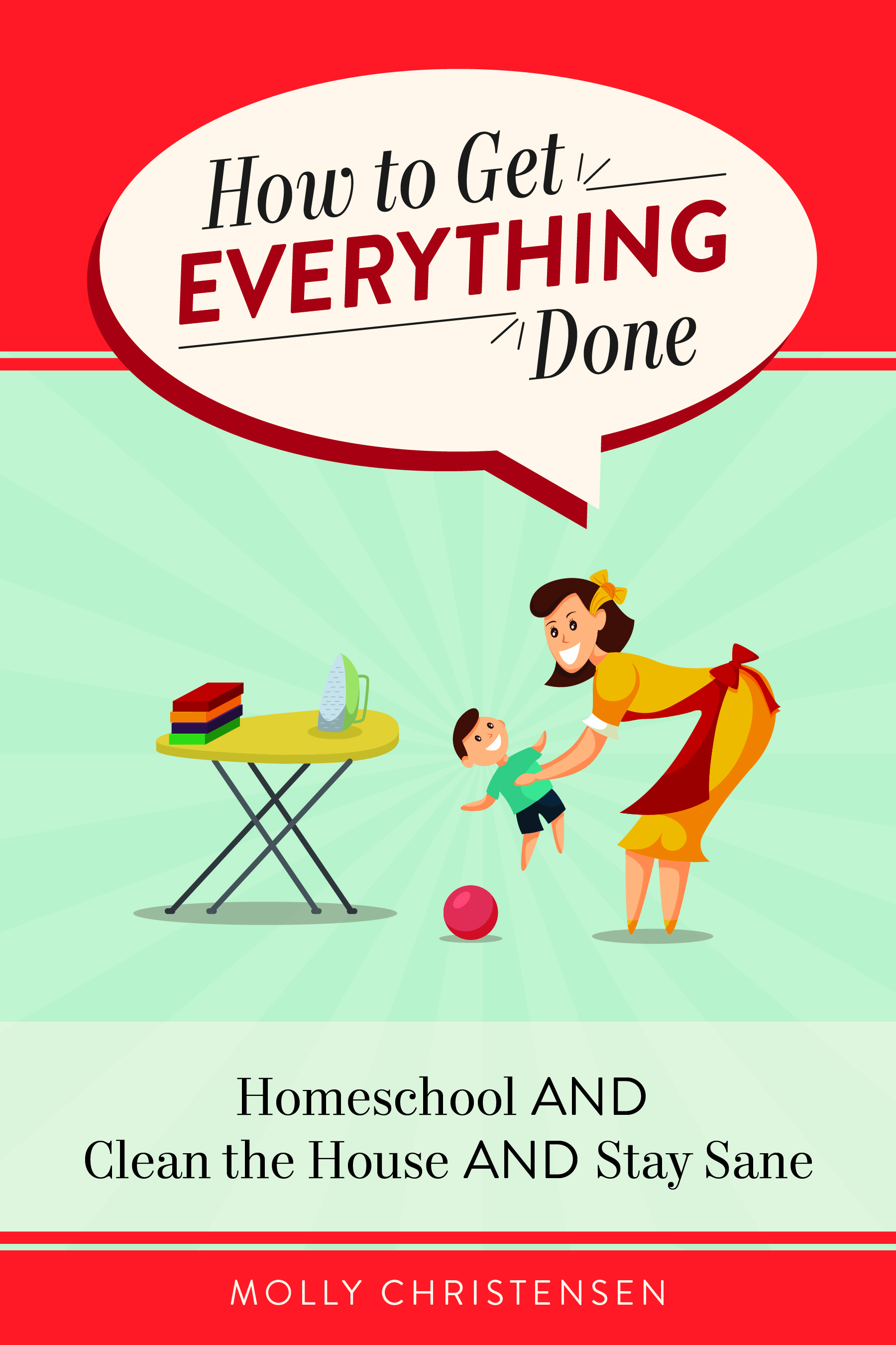 How to Get Everything Done: Homeschool and Clean the House and Stay ...