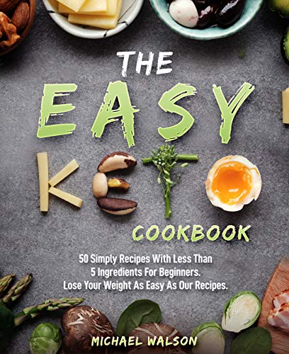 The Easy Keto Cookbook: 50 Simply Recipes With Less Than 5 Ingredients ...