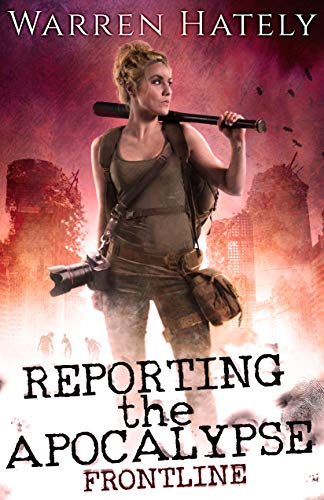 Reporting the Apocalypse book 1 Frontline: An early days zombie ...