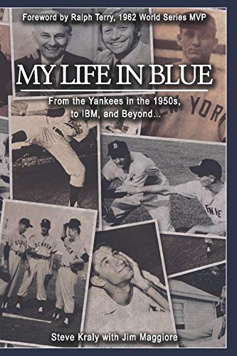 My Life in Blue: From the Yankees in the 1950s, to IBM, and Beyond ...