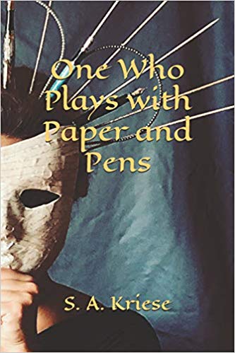 One Who Plays with Paper and Pens by S.A. Kriese | Goodreads