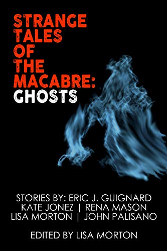 Strange Tales of the Macabre: Ghosts by Lisa Morton | Goodreads