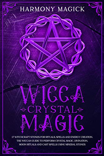Wicca Crystal Magic: 17 Witchcraft Stones for Rituals, Spells and ...