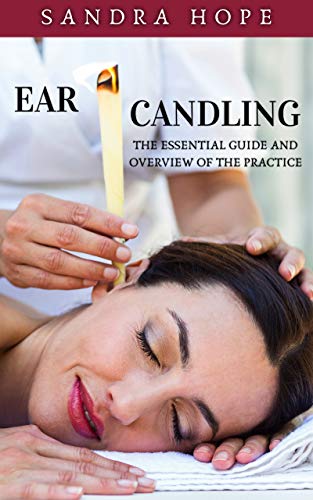 Ear Candling: The Essential Guide and Overview of the Practice by ...