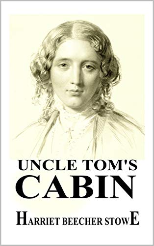 Uncle Tom's Cabin by Harriet Stowe by Harriet Beecher Stowe | Goodreads