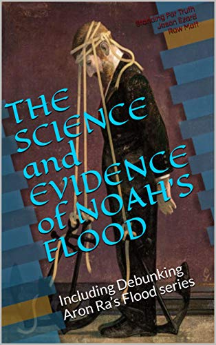THE SCIENCE and EVIDENCE of NOAH’S FLOOD: Including Debunking Aron Ra’s Flood series by Raw Matt ...