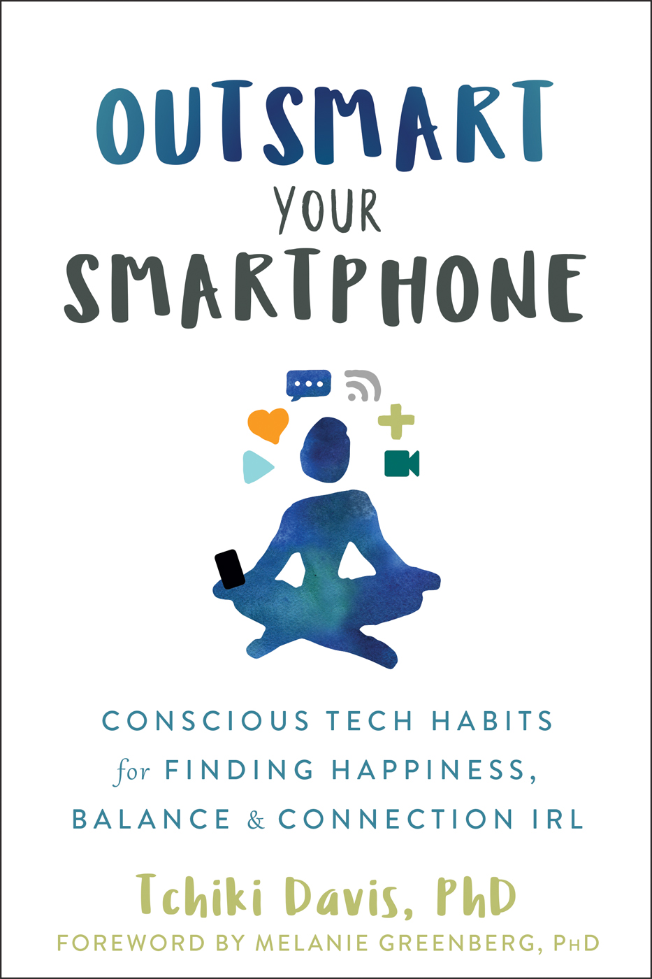 Outsmart Your Smartphone: Conscious Tech Habits for Finding Happiness ...
