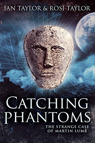Catching Phantoms: The Strange Case of Martin Lumb by Ian Taylor ...