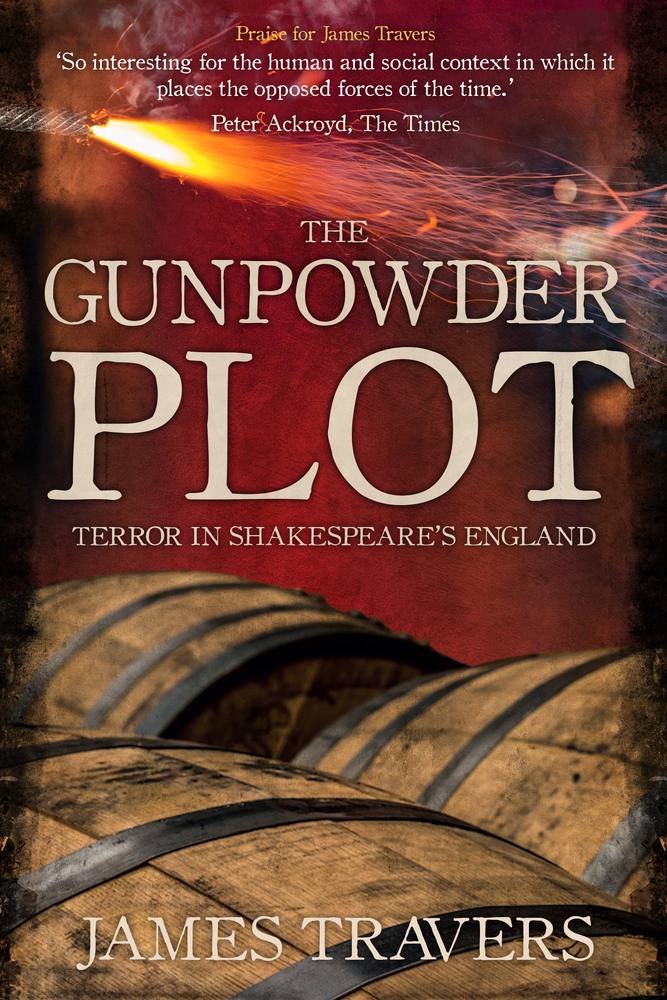The Gunpowder Plot: Terror in Shakespeare's England by James Travers ...