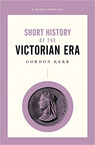Short History of the Victorian Era by Gordon Kerr | Goodreads
