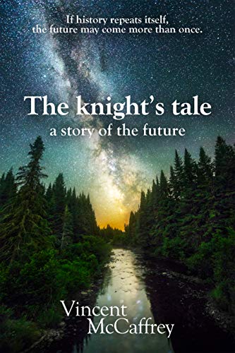 The knight's tale, a story of the future by Vincent McCaffrey | Goodreads