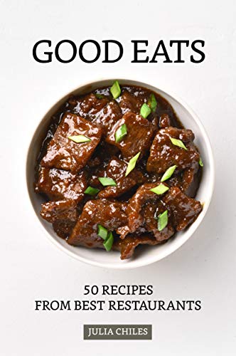 Good Eats: 50 Recipes from Best Restaurants by Julia Chiles | Goodreads