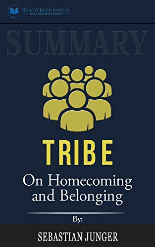 Summary of Tribe: On Homecoming and Belonging by Sebastian Junger by ...