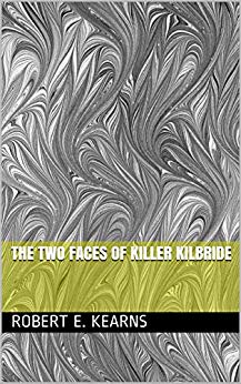 The Two Faces of Killer Kilbride by Robert E. Kearns | Goodreads