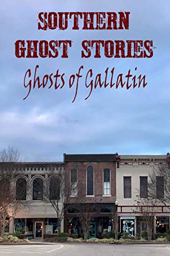 Southern Ghost Stories: Ghosts of Gallatin by Allen Sircy | Goodreads