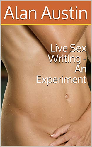 Live Sex Writing An Experiment By Alan Austin Goodreads