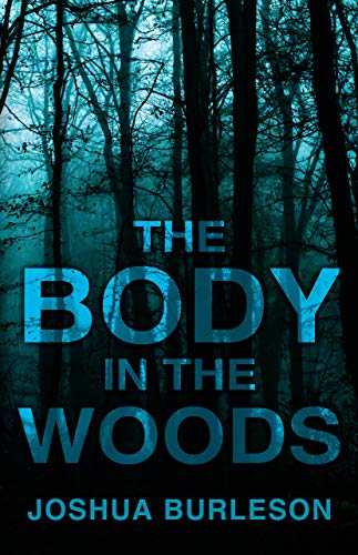 The Body in the Woods by Joshua Burleson | Goodreads