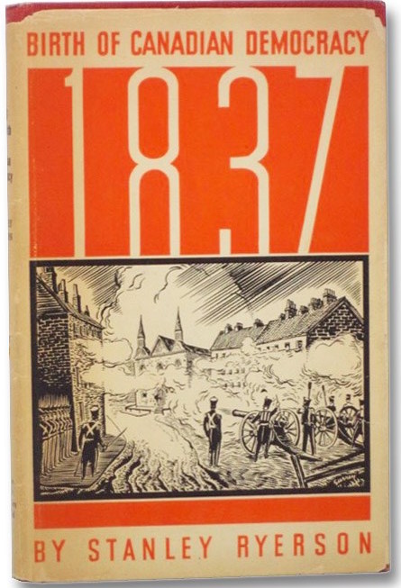 1837: The Birth of Canadian Democracy by Stanley Brehaut Ryerson ...