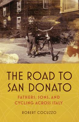The Road to San Donato: Fathers, Sons, and Cycling Across Italy by ...