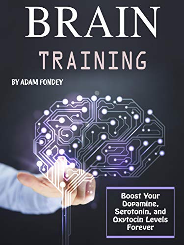 Brain Training: Boost Your Dopamine, Serotonin and Oxytocin Levels ...