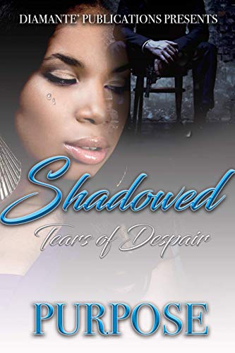 Shadowed: Tears of Despair by Purpose | Goodreads