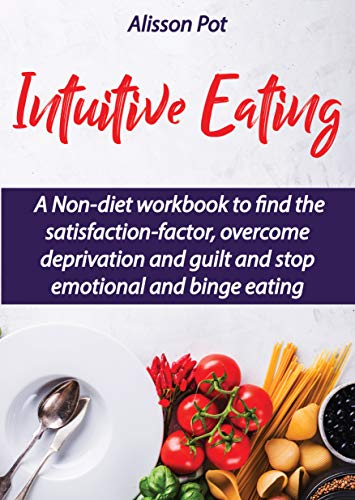 Intuitive Eating: A Non-diet workbook to find the satisfaction-factor ...