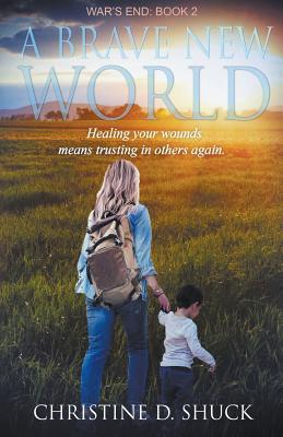 War's End: A Brave New World by Christine D. Shuck | Goodreads