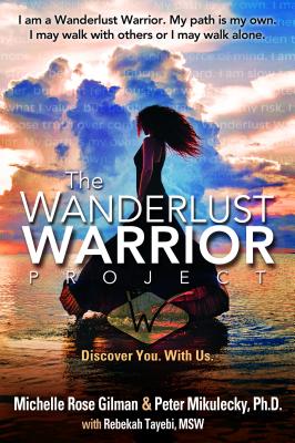 Wanderlust Warrior Project: Discover You. With Us. by Michelle Rose Gilman | Goodreads
