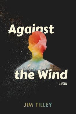 Against the Wind by Jim Tilley | Goodreads