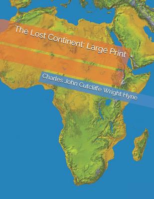 The Lost Continent: Large Print by Charles John Cutcliffe Wright Hyne ...