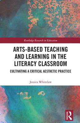 Arts-Based Teaching and Learning in the Literacy Classroom by Jessica ...