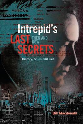 Intrepid's Last Secrets: Then and Now: History, Spies and Lies by Bill ...