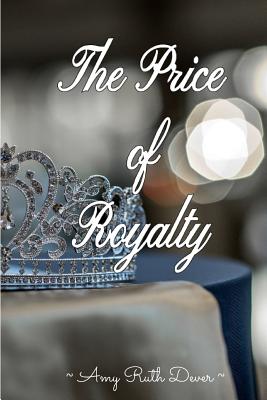 The Price of Royalty by Amy Ruth Dever | Goodreads