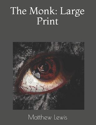 The Monk: Large Print by Matthew Gregory Lewis | Goodreads