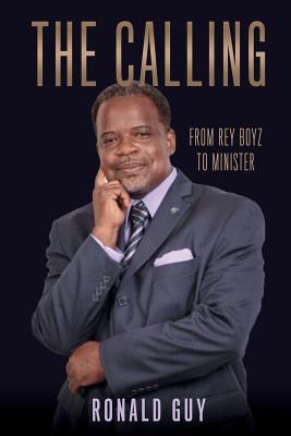 The Calling: From Rey Boyz To Minister by Ronald Guy | Goodreads