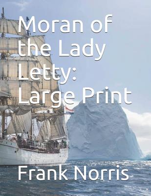 Moran of the Lady Letty: Large Print by Frank Norris | Goodreads