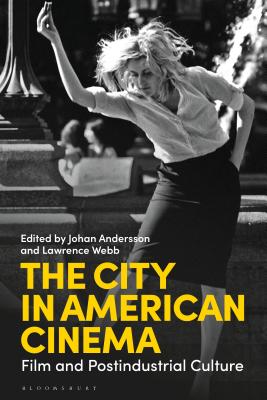 The City in American Cinema: Film and Postindustrial Culture by Johan ...