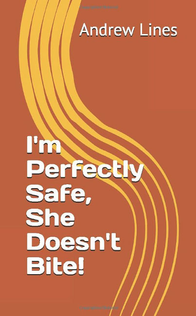 I'm Perfectly Safe, She Doesn't Bite! by Andrew F. Lines | Goodreads