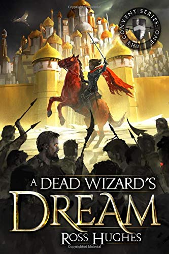 A Dead Wizard's Dream: An Epic Fantasy Novel by Ross C. Hughes | Goodreads