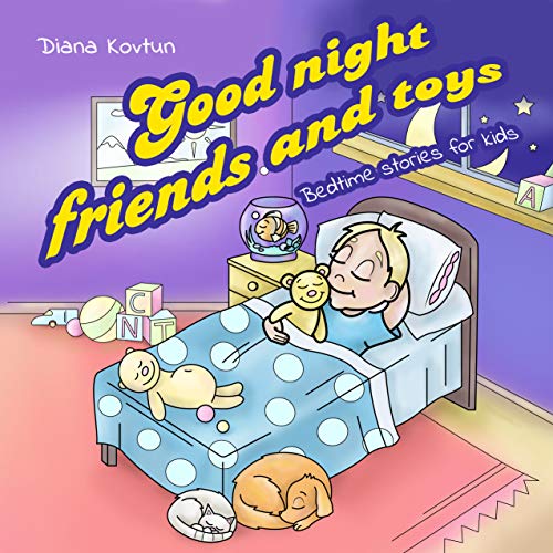 Good night friends and toys: Bedtime Stories for Kids, Children and ...
