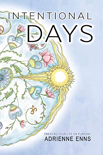 Intentional Days: Creating Your Life on Purpose by Adrienne Enns ...