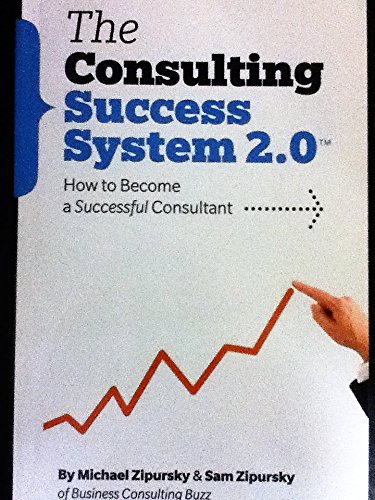 Consulting Success System 2.0: How To Become a Successful Consultant by ...