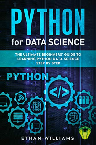 PYTHON FOR DATA SCIENCE: The Ultimate Beginners’ Guide to Learning Python Data Science Step by ...