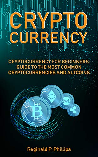 Cryptocurrency: Cryptocurrency for Beginners: Guide to the Most Common Cryptocurrencies and ...